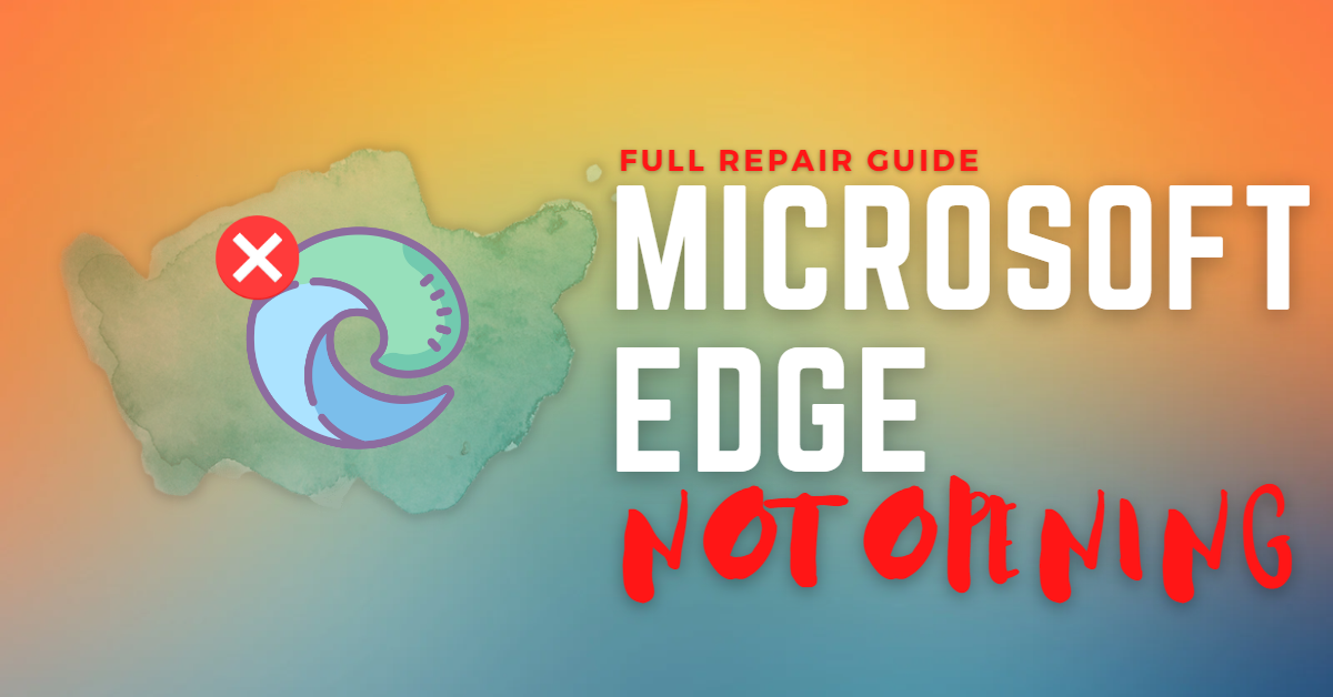FULL REPAIR GUIDE Microsoft Edge Not Opening TechLoris FULL REPAIR GUIDE Microsoft Edge Not Opening TechLoris